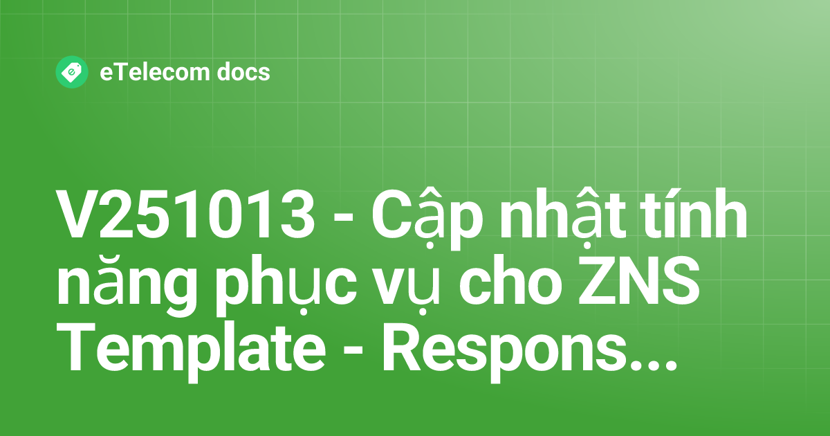 V251013 - Cập nhật tính năng phục vụ cho ZNS Template - Response button | eTelecom docs