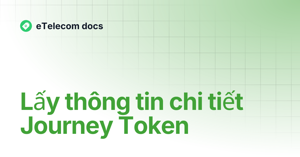 Lấy thông tin chi tiết Journey Token | eTelecom docs